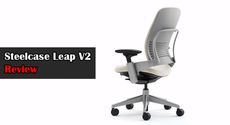 Steelcase Leap V2 Review [Find Out Why You Should Buy This Chair?]