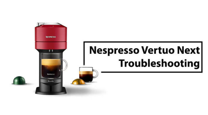 Nespresso Vertuo Next Troubleshooting