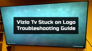 Vizio Tv Stuck on Logo: Troubleshooting Guide
