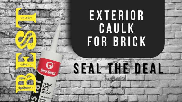 10 Best Exterior Caulk For Brick 2023 - Seal the Deal!